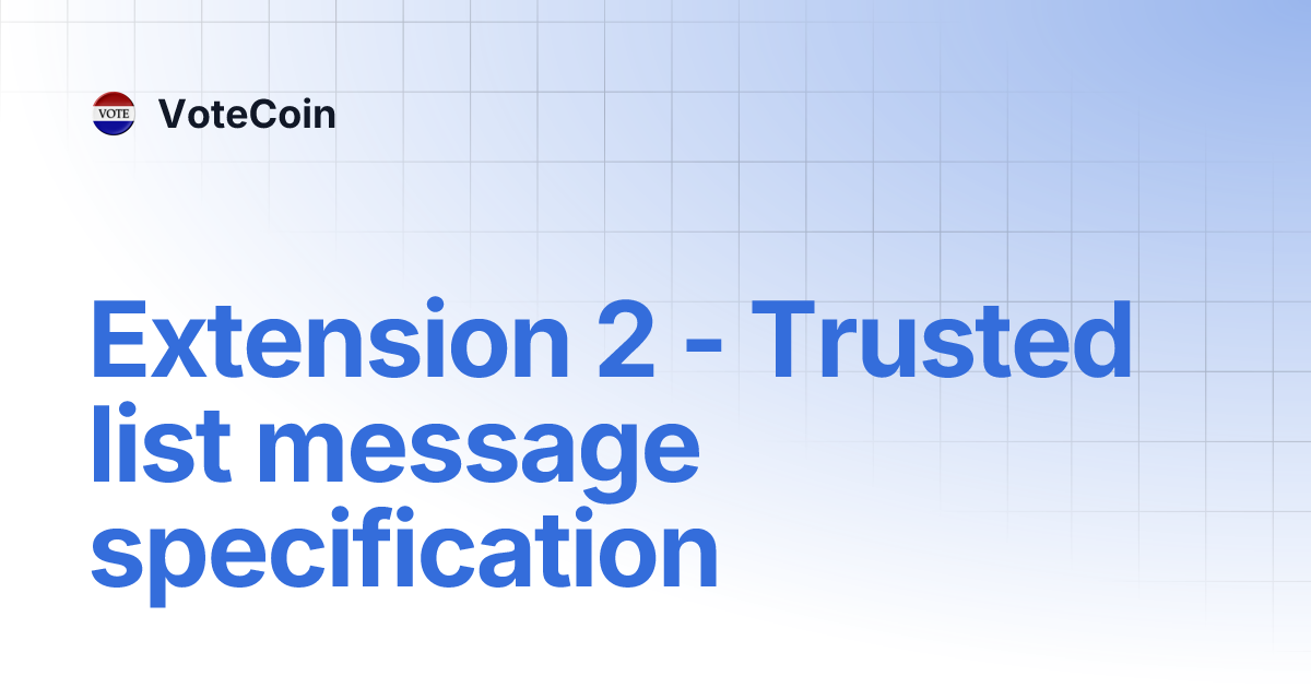 Extension 2 - Trusted list message specification | VoteCoin